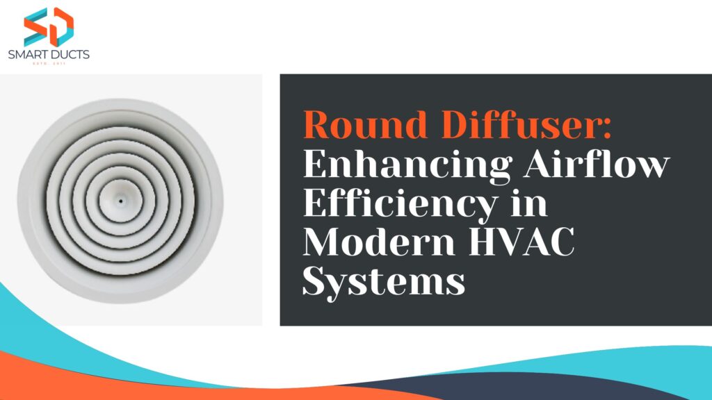 Round Diffuser: Enhancing Airflow Efficiency in Modern HVAC Systems